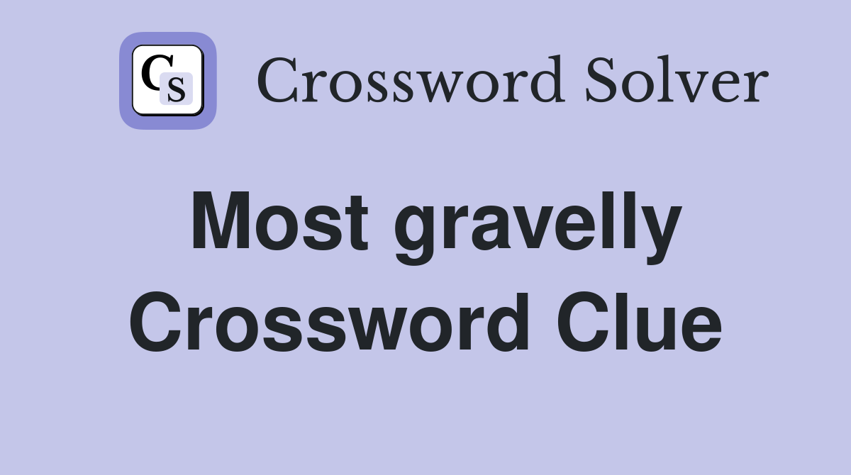 Most gravelly - Crossword Clue Answers - Crossword Solver